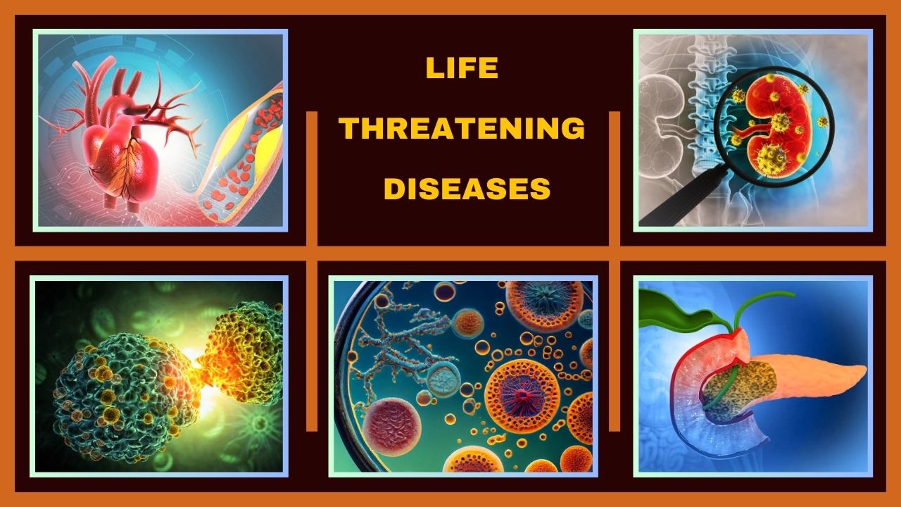 Main 6 Life Threatening Diseases | Causes, Risk Factors,Treatment